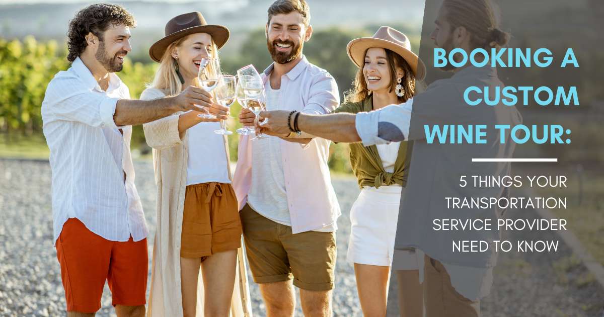 Custom Wine Tours: 5 Key Details Your Transportation Provider Must Know